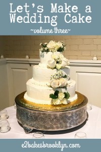 Let’s Make a Wedding Cake, Vol. 3: I Made a Wedding Cake | e2 bakes ...